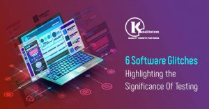 6 Software Glitches Highlighting The Significance Of Testing