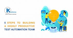 5 Steps to Building Productive Test Automation Team Kualitatem