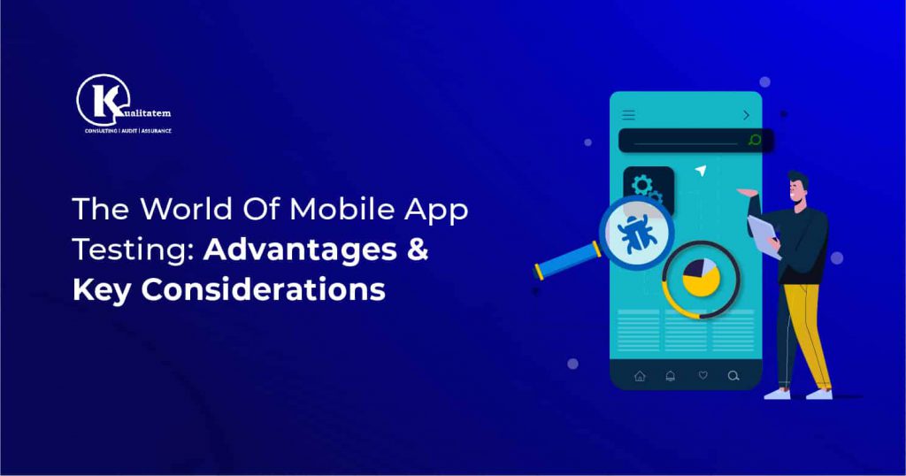 The World Of Mobile App Testing: Advantages & Key Considerations