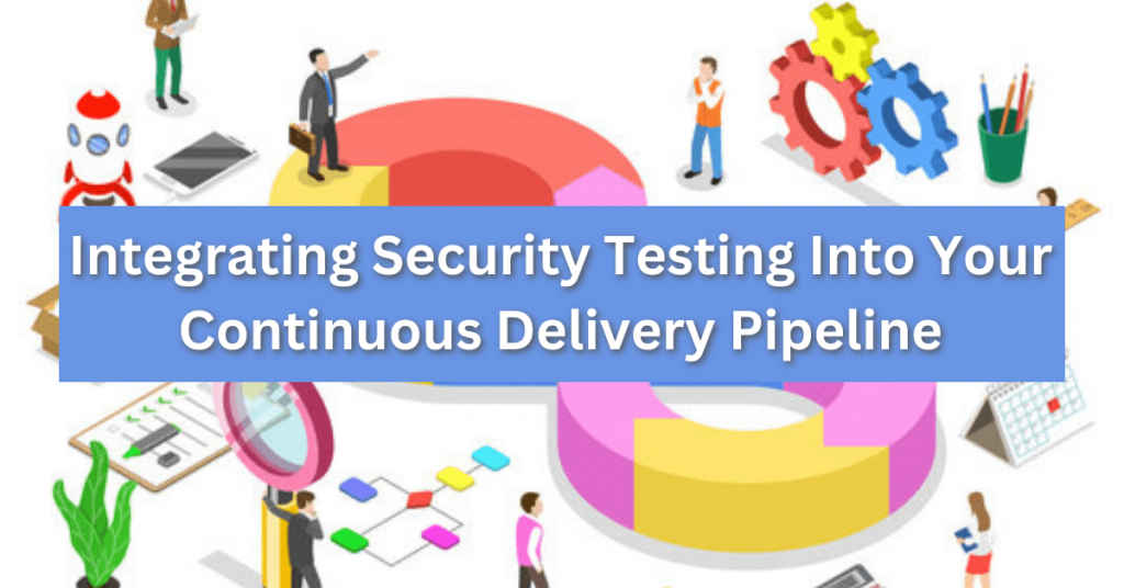 Integrating Security Testing Your Continuous Delivery Pipeline Integrating Security Testing Your Continuous Delivery Pipeline