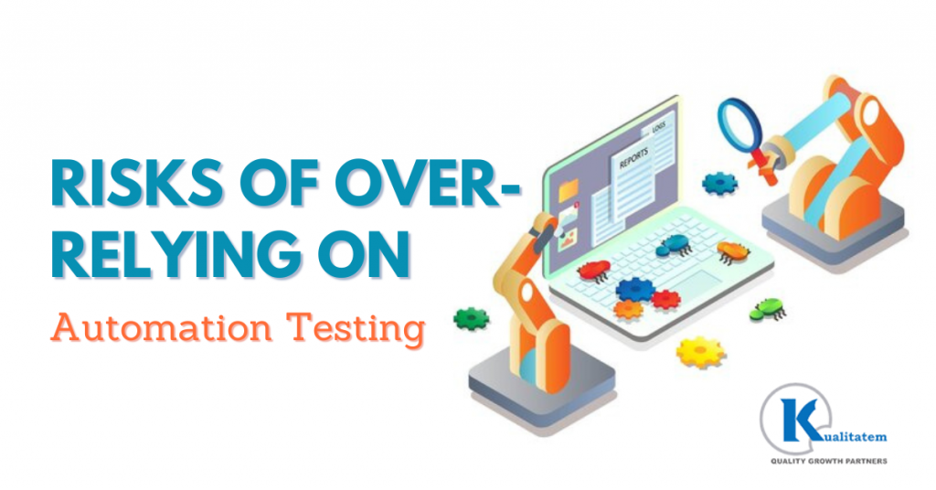 Risks of Over-Relying on Automation Testing - Kualitatem