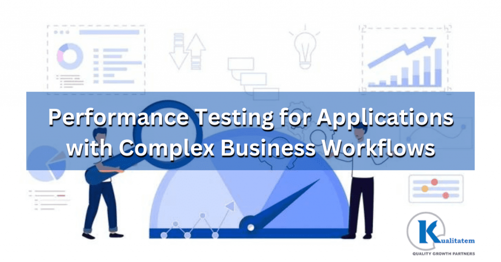 Performance Testing for Applications with Complex Business Workflows