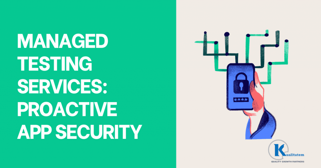 Managed Testing Services: Proactive App Security | Kualitatem