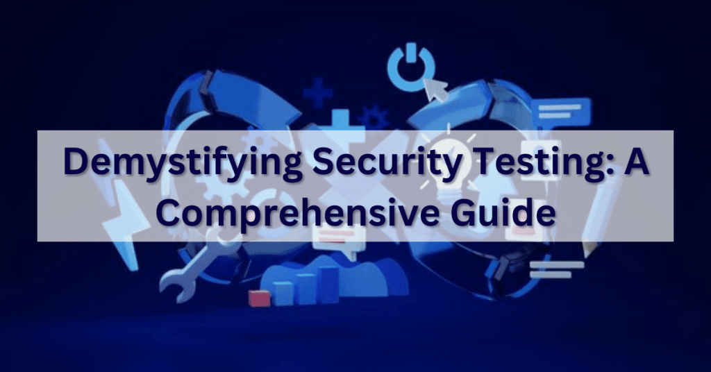 Demystifying Security Testing: A Comprehensive Guide | Kualitatem