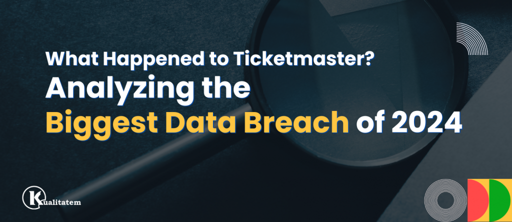What Happened to Ticketmaster? Analyzing the Biggest Data Breach of 2024V - Kualitatem